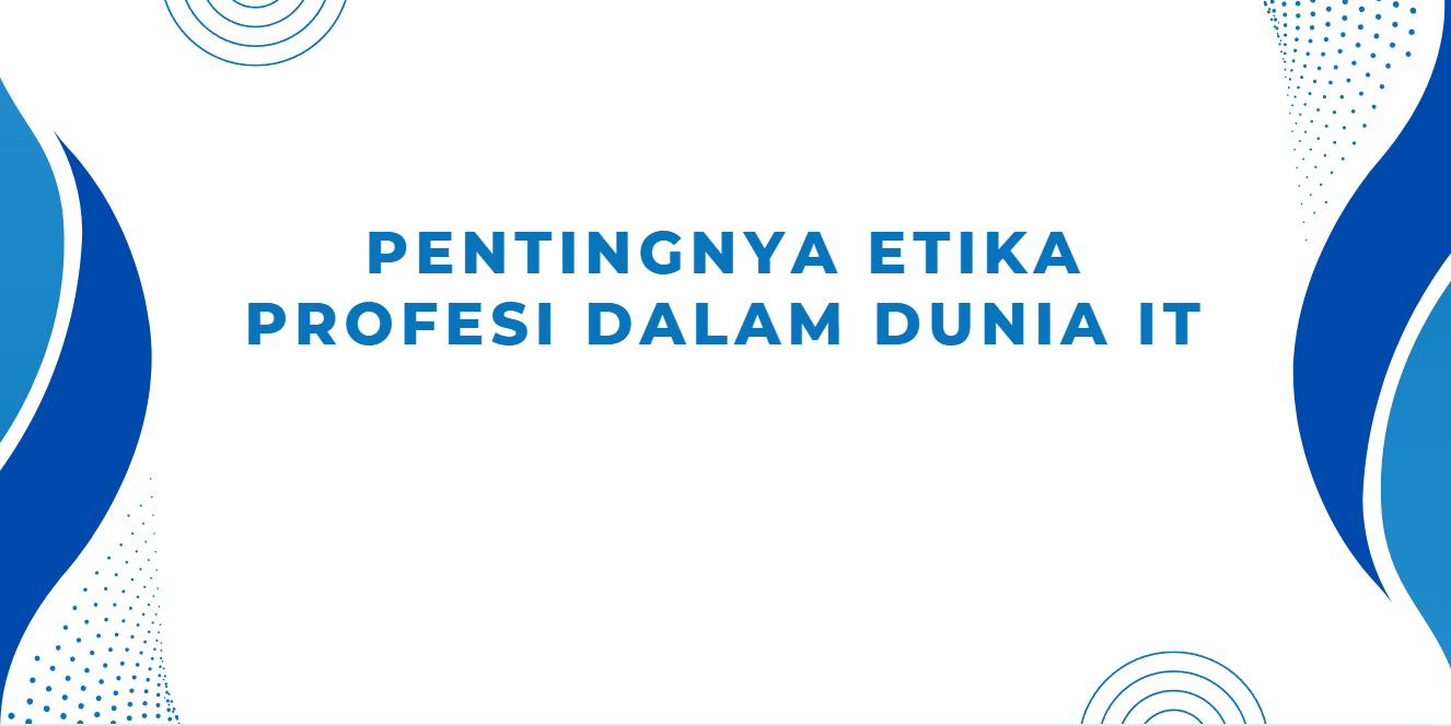 Pentingnya Etika Profesi dalam Dunia IT - Biro Pengembangan Inovasi Dan ...