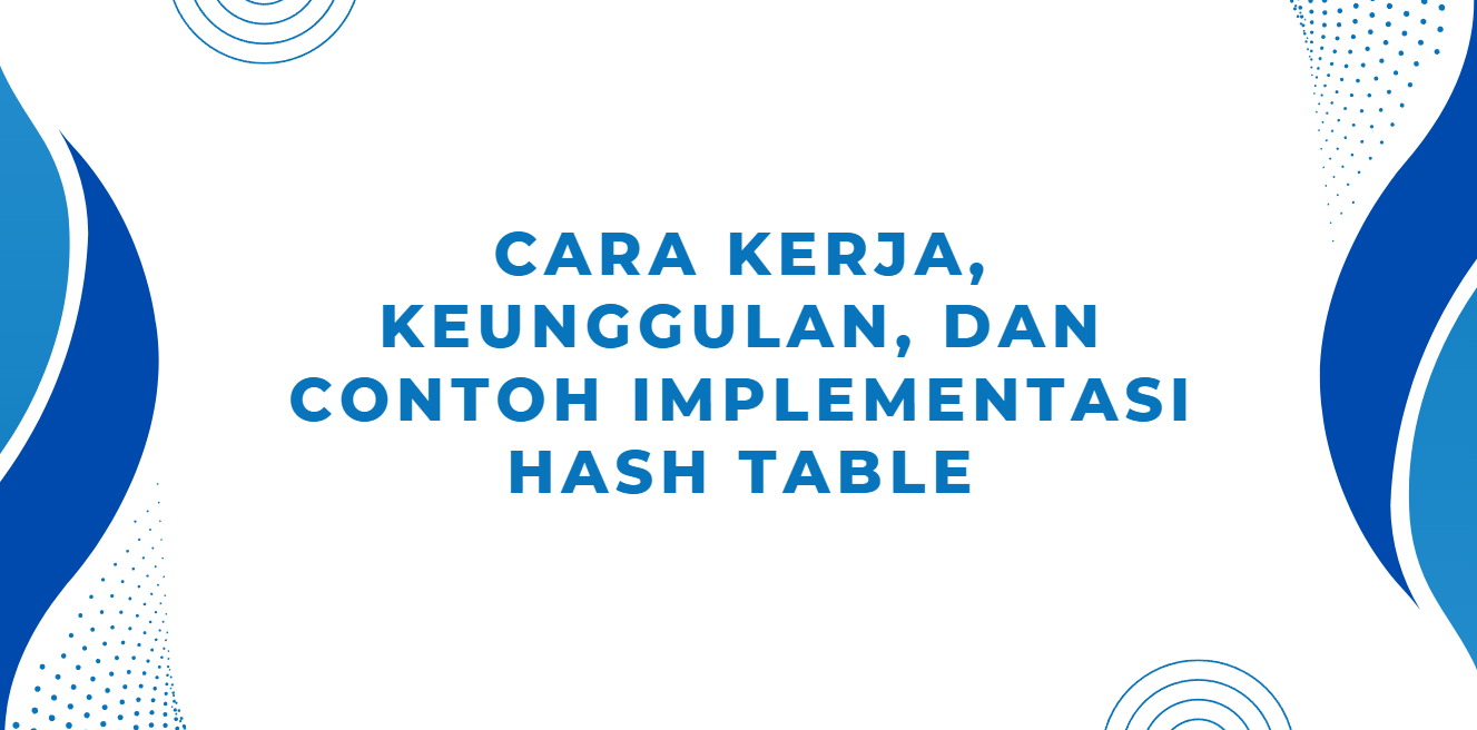 Cara Kerja, Keunggulan, dan Contoh Implementasi Hash Table - Biro ...